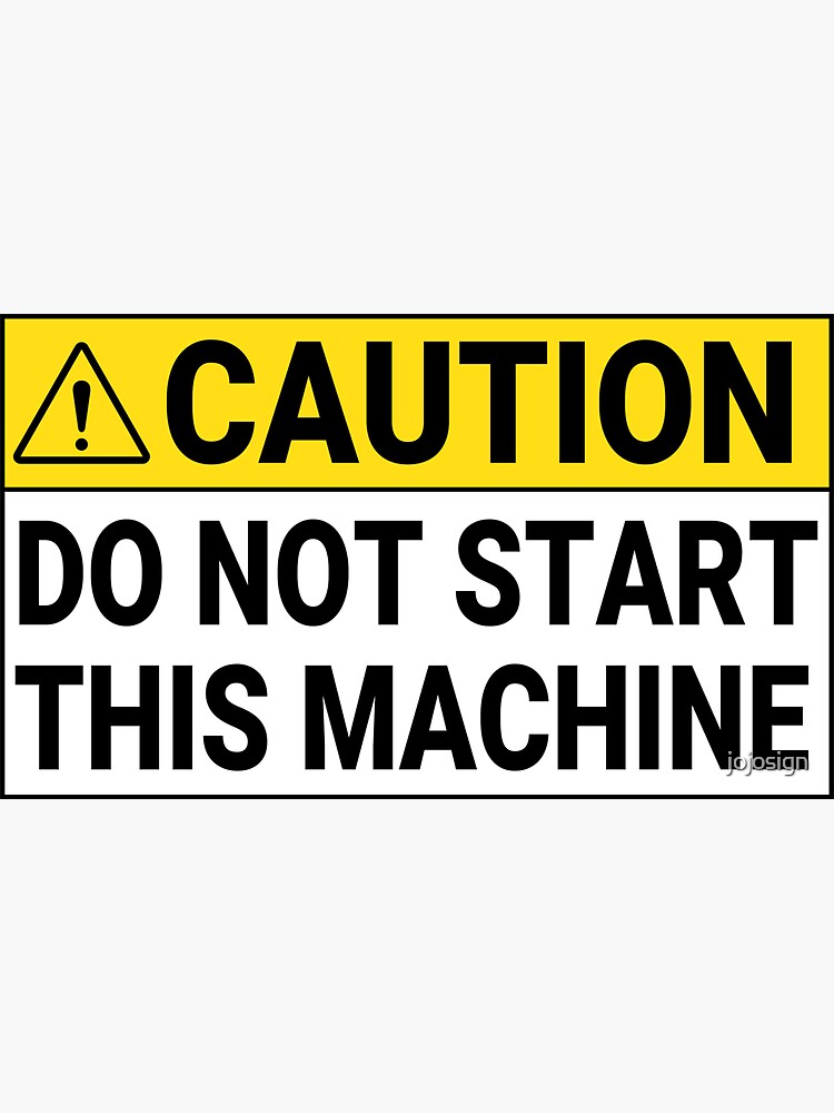 "Machinery Safety Caution Do Not Start This Machine " Sticker for Sale ...