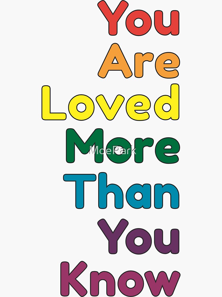 "You are Loved More than You Know - LGBTQIA Rainbow Pride" Sticker for ...
