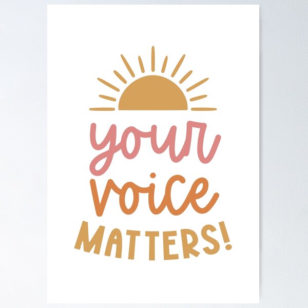 "Your Voice Matters" Poster for Sale by PKindThoughts | Redbubble