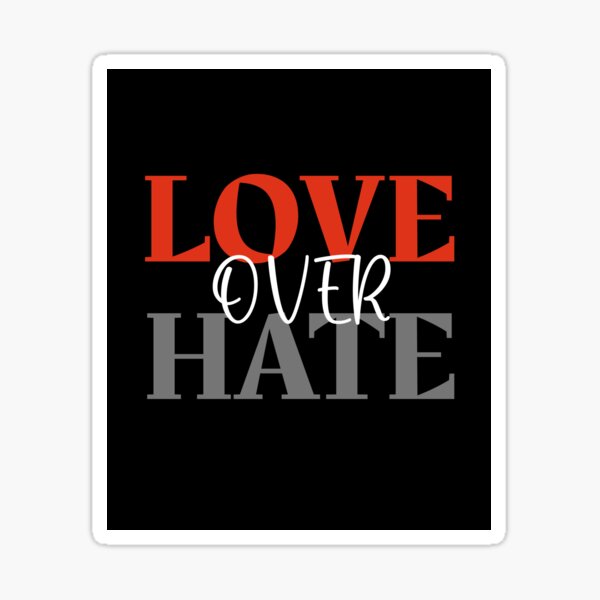 "LOVE OVER HATE - INSPIRATIONAL QUOTE" Sticker for Sale by KatisDesign ...