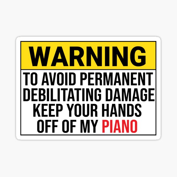 "Piano Warning sign don't play with My Piano" Sticker for Sale by ...