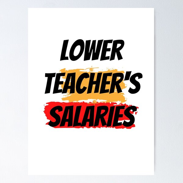Lower Teacher Salaries Education Lower Teacher Salaries Lower Teacher ...
