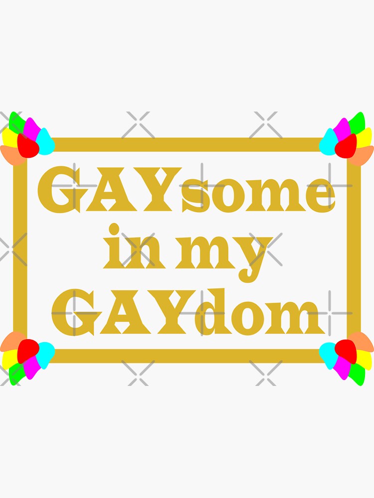 "Gaysome in my Gaydom 2 (Gold)" Sticker for Sale by OnlyYellow1 | Redbubble