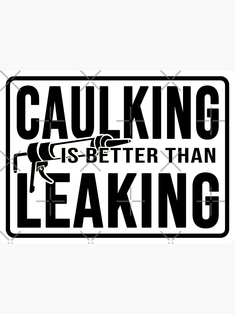 "Funny Construction phrase caulking is better than leaking " Sticker ...