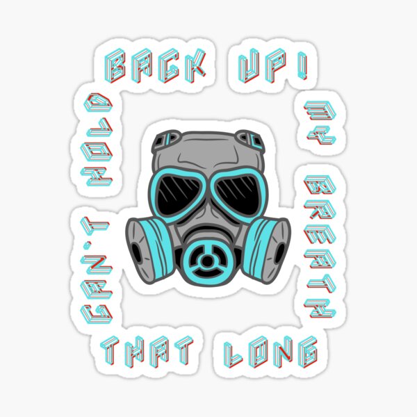 "BACK UP! CAN'T HOLD MY BREATH THAT LONG BY SAGFABULOUS" Sticker for ...