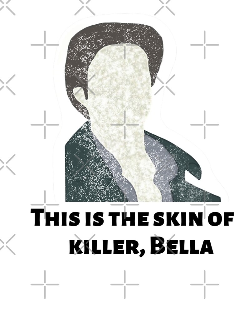 "skin of a killer bella, this is the skin of a killer bella meme ,this ...