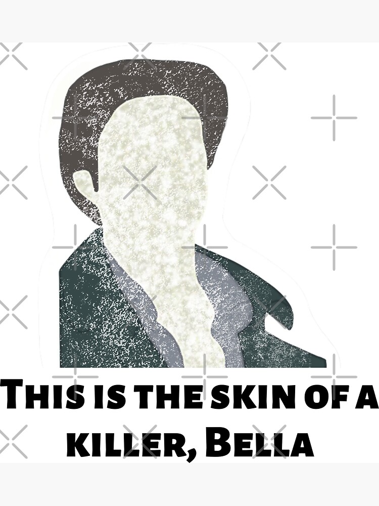 "skin of a killer bella, this is the skin of a killer bella meme ,this ...