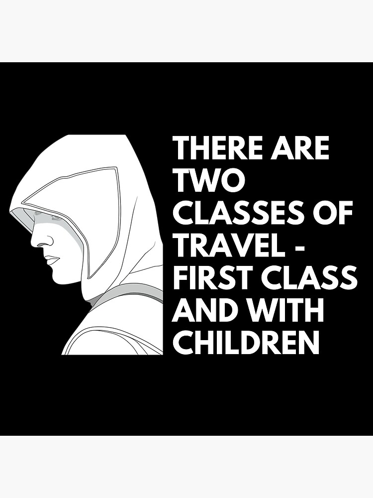 "There are two classes of travel - first class and with children ...