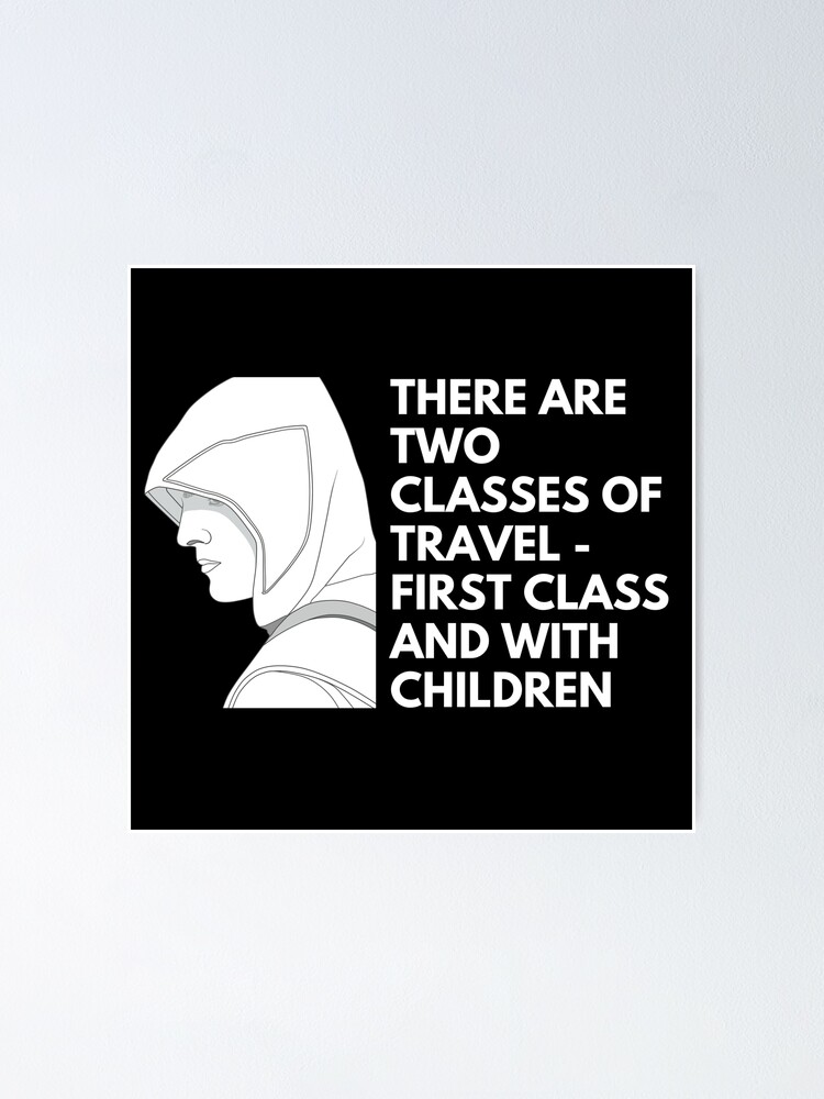 "There are two classes of travel - first class and with children ...