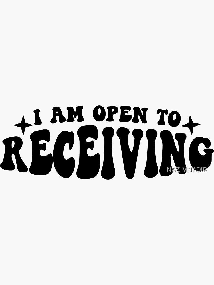 "i am open to receiving " Sticker for Sale by NAZIMNADIR | Redbubble