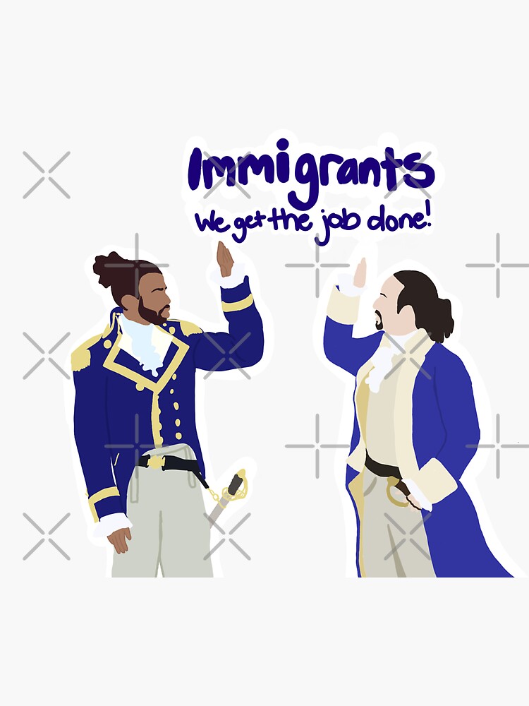 "Immigrants, We get the job done!" Sticker for Sale by kylasampson ...