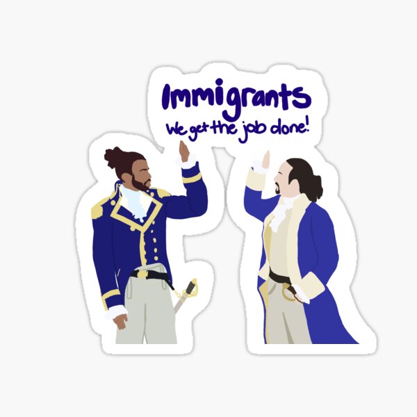 "Immigrants, We get the job done!" Sticker for Sale by kylasampson ...