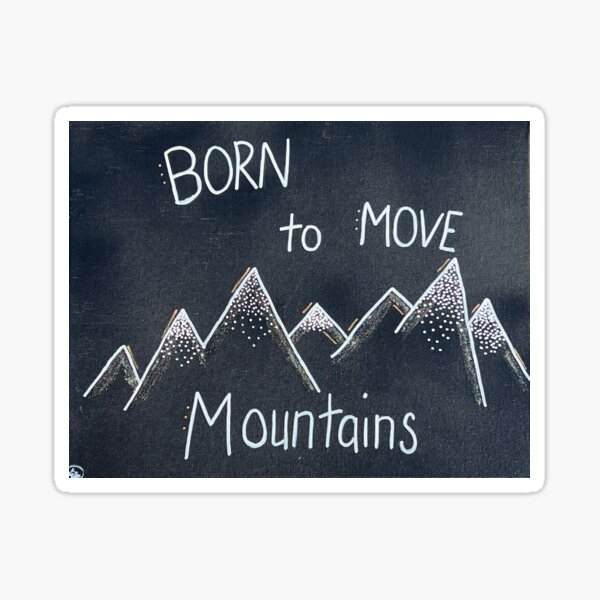 "Born to Move Mountains" Sticker for Sale by moore4god | Redbubble