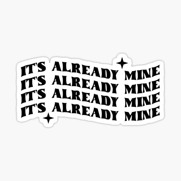 "it's already mine " Sticker for Sale by NAZIMNADIR | Redbubble