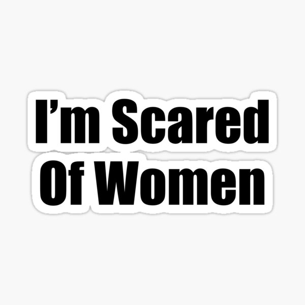 "Im scared of women" Sticker for Sale by JerryNag | Redbubble