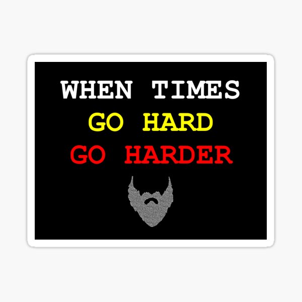 "WHEN TIMES GO HARD GO HARDER" Sticker for Sale by Alpha-Boss | Redbubble