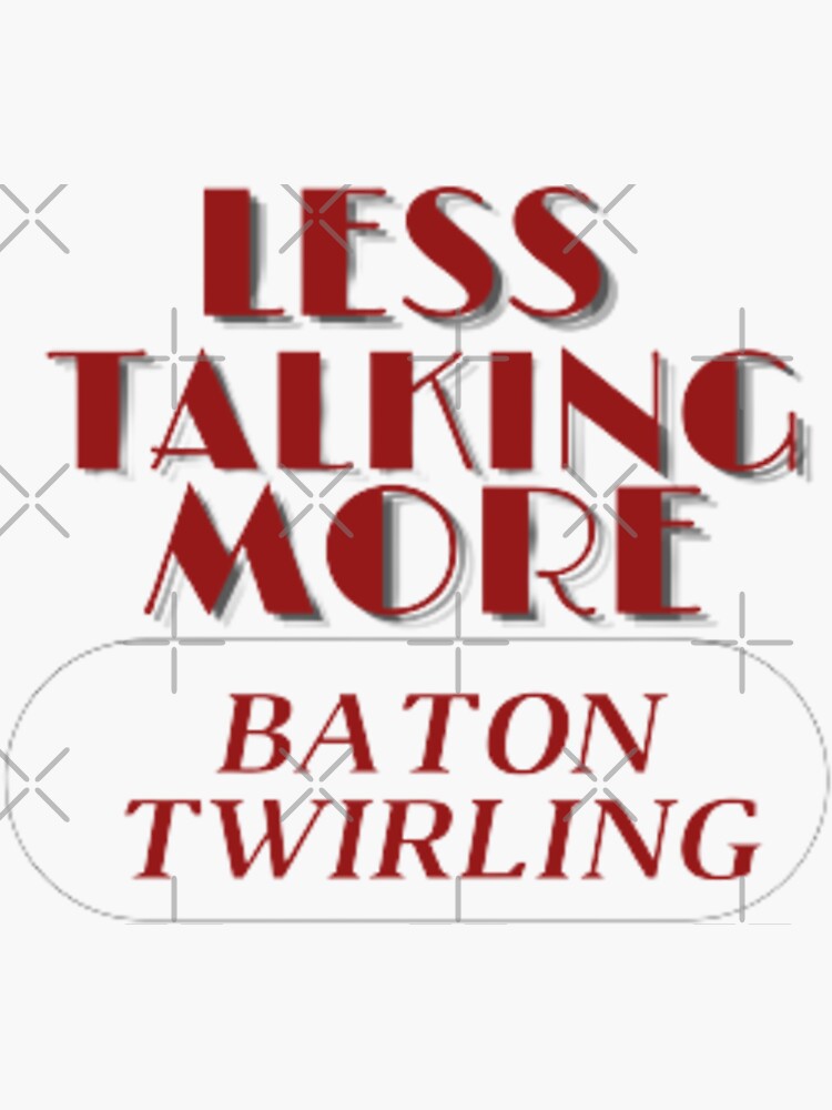 "Less Talking More Baton Twirling" Sticker for Sale by OubenYoussef ...