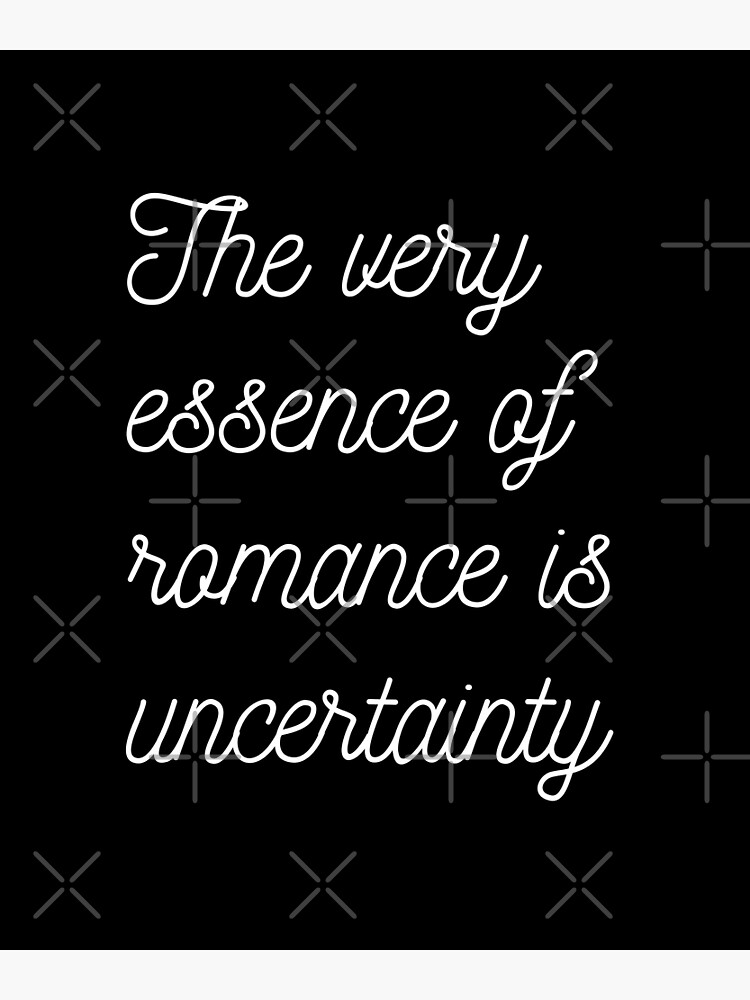 "Oscar Wilde Quote - The very essence of romance is uncertainty - The ...