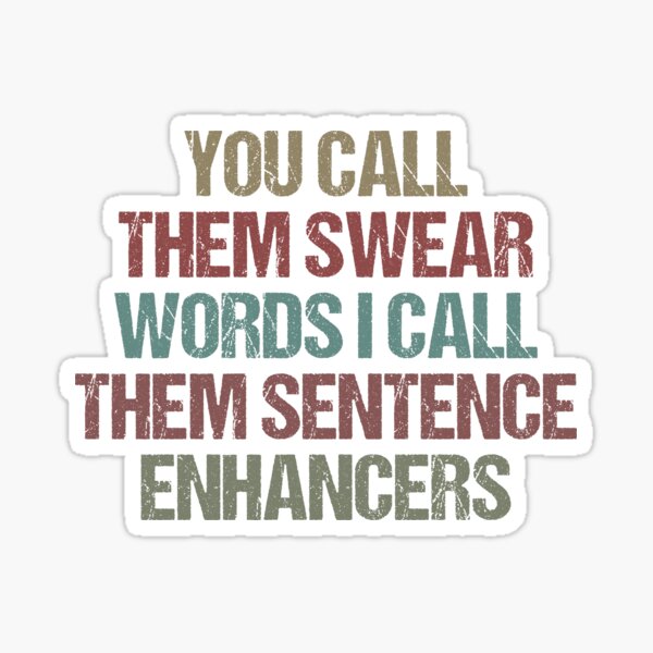"You Call Them Swear Words I Call Them Sentence Enhancers / Funny ...