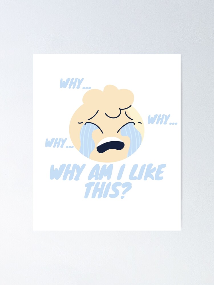 "Why... Why... Why... Why Am I like This Emoji - Crying Emoji" Poster ...