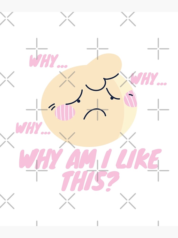 "Why... Why... Why... Why Am I like This Emoji - Sad Emoji" Poster for ...