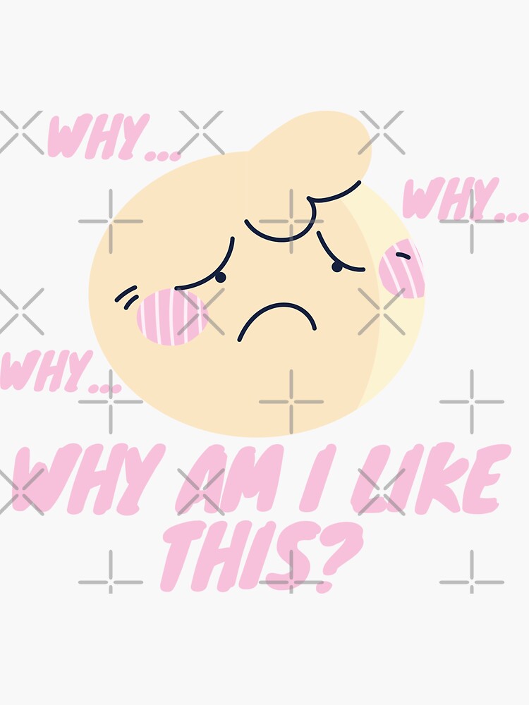 "Why... Why... Why... Why Am I like This Emoji - Sad Emoji" Sticker for ...