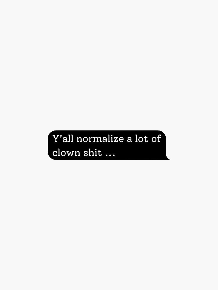 "Y'all normalize a lot of clown shit" Sticker for Sale by ahlemamre ...