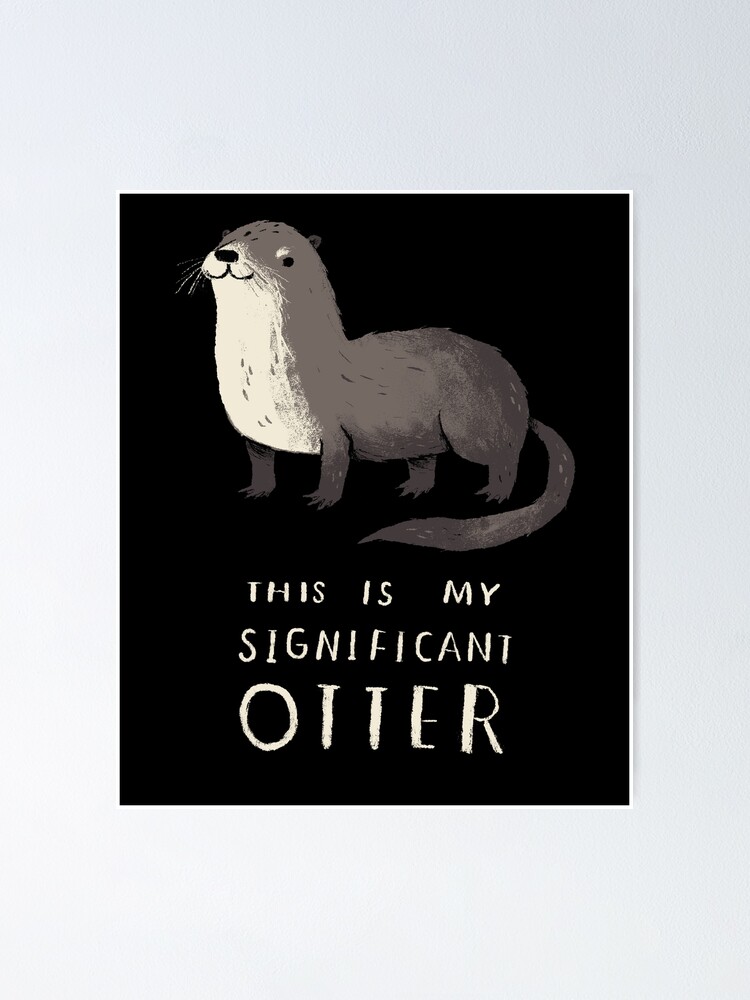 "significant otter" Poster by louros | Redbubble
