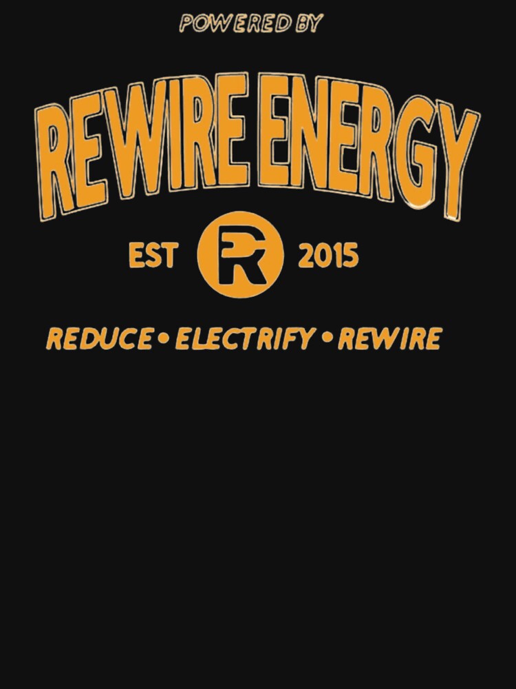 "Powered By ReWire Energy" T-shirt for Sale by CleanEnergyLife ...