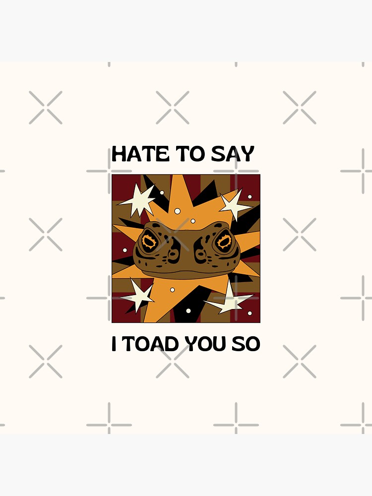 "hate to say I toad you so frog" Sticker for Sale by little-axii ...