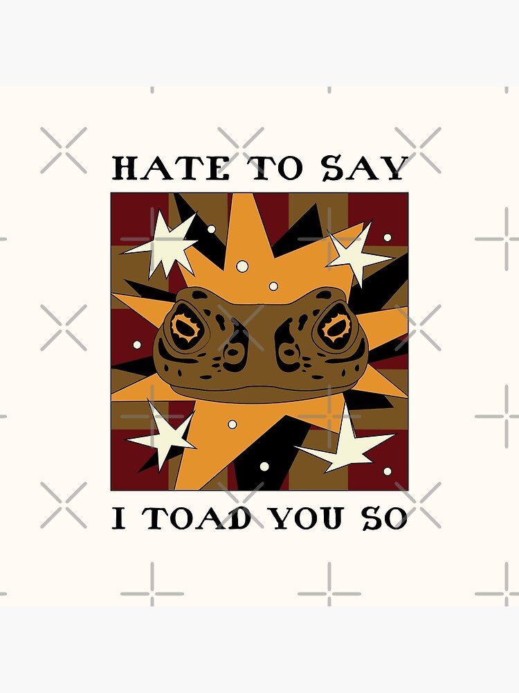 "hate to say I toad you so frog" Poster for Sale by little-axii | Redbubble