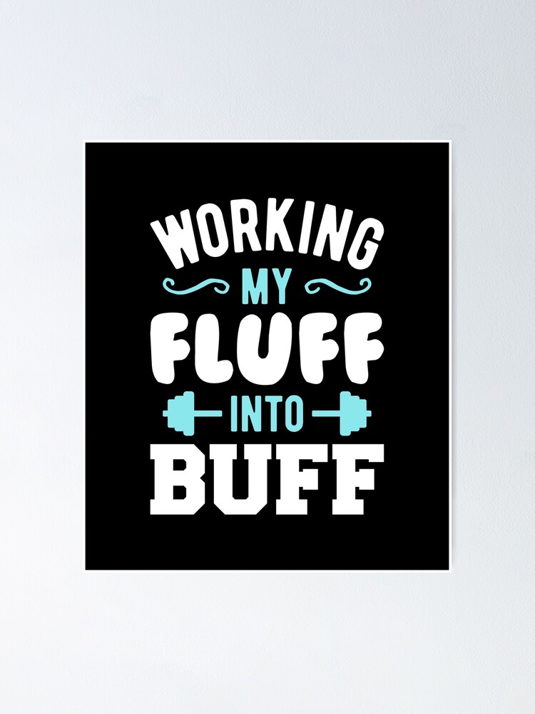 "Working My Fluff Into Buff" Poster by brogressproject | Redbubble