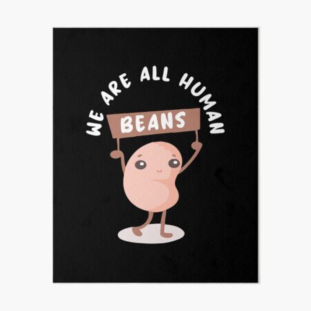 "WE ARE ALL HUMAN BEANS T-SHIRT PEOPLE" Art Board Print for Sale by ...