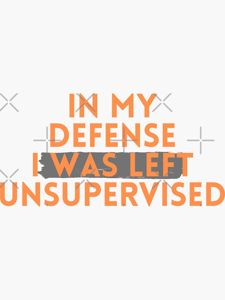 "In My Defense I Was Left Unsupervised Essential stickers" Sticker for ...