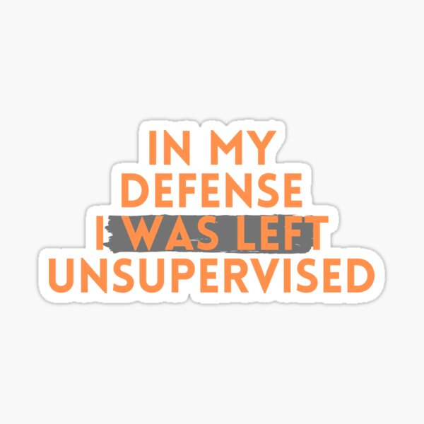 "In My Defense I Was Left Unsupervised Essential stickers" Sticker for ...