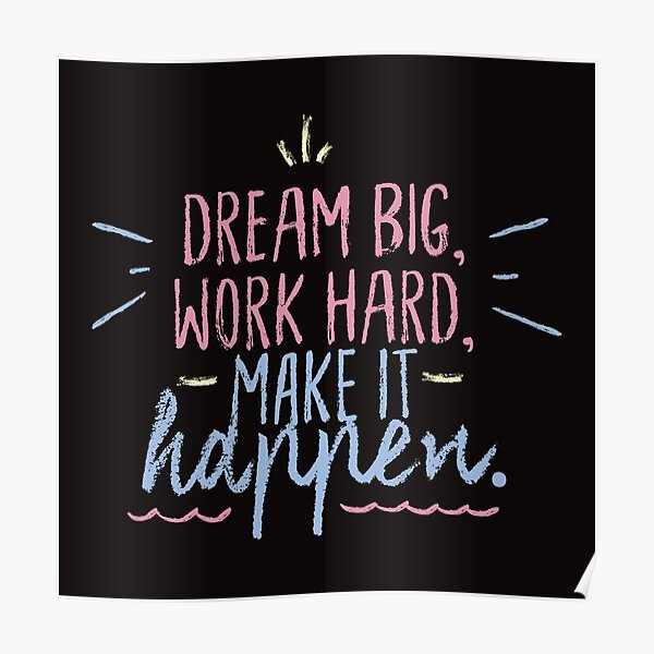 "Dream Big Work Hard Make It Happen" Poster for Sale by CreatorWorld29 ...
