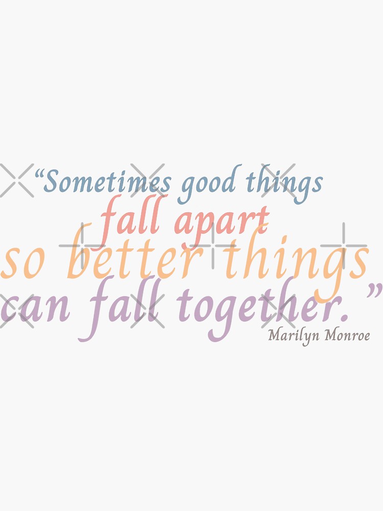 "Marilyn Monroe Sometimes good things fall apart so better things can ...