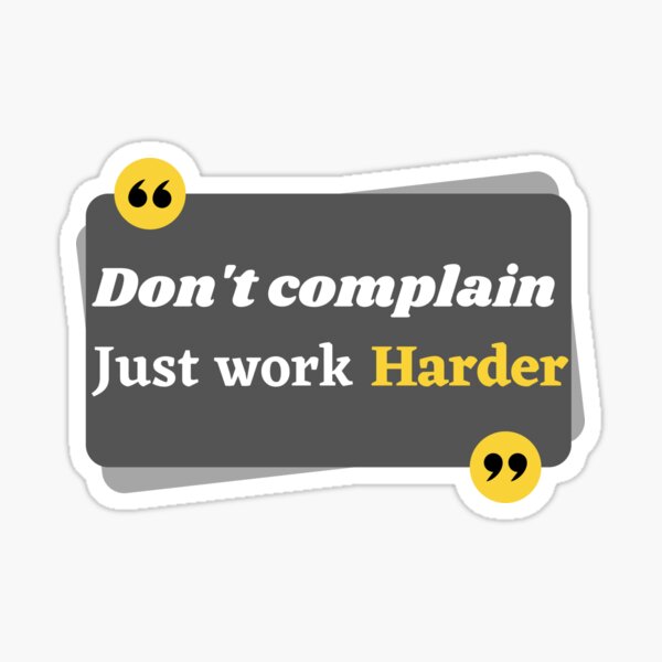 "Don't complain just work harder" Sticker for Sale by BestDesignerCat ...