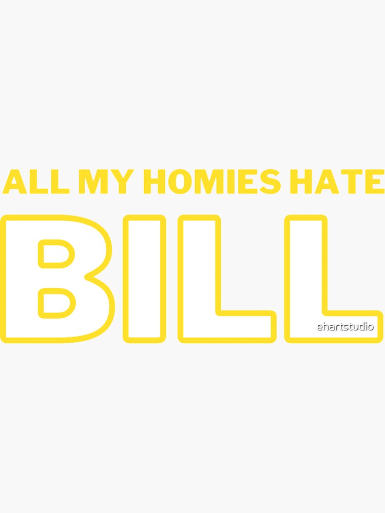 "All My Homies Hate Bill" Sticker for Sale by ehartstudio | Redbubble