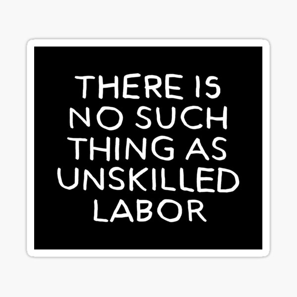 "There is No Such Thing as Unskilled Labor" Sticker for Sale by ...