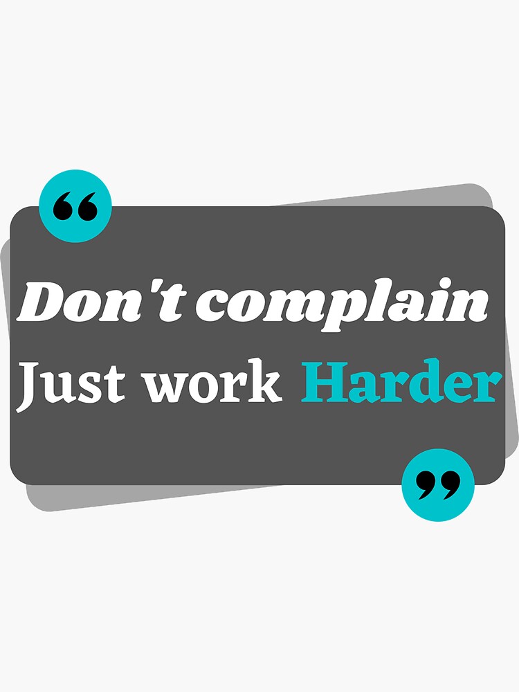 "Don't complain just work harder" Sticker for Sale by BestDesignerCat ...