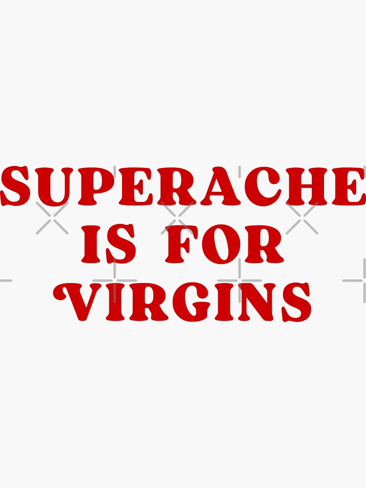 "Superache Is For Virgins" Sticker for Sale by Pro-Art-Tee | Redbubble