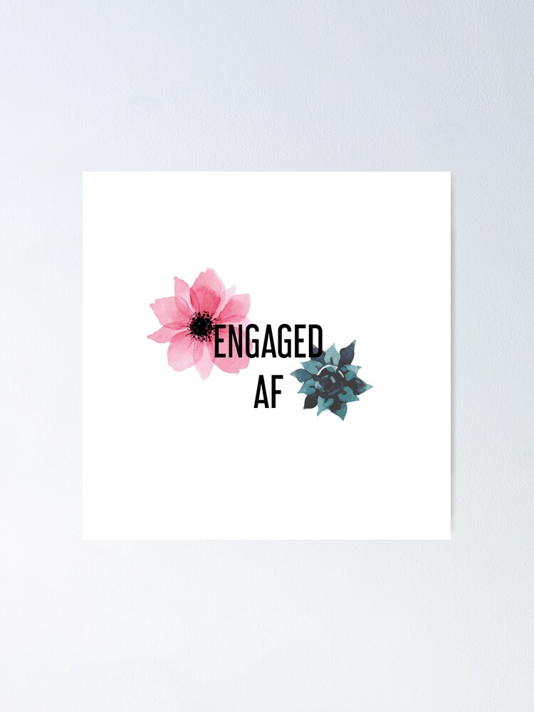 "Im Engaged AF" Poster by mirmirkane | Redbubble