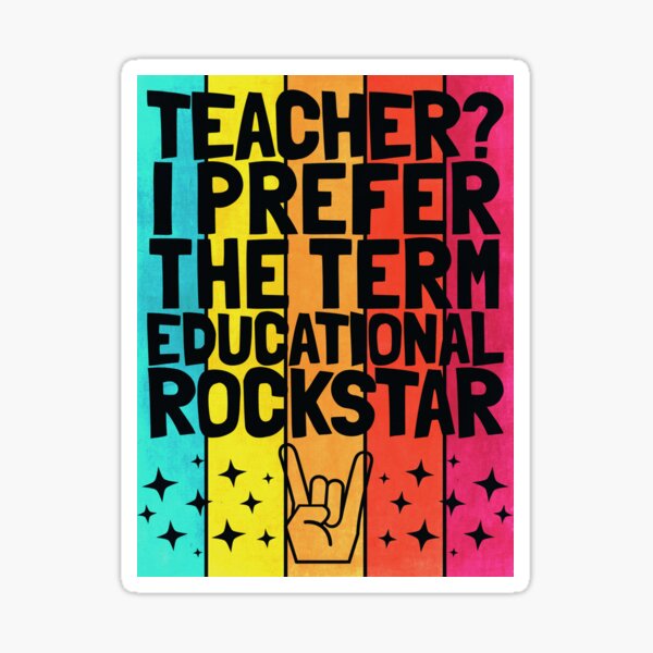 "Teacher? I prefer the term Educational Rockstar" Sticker for Sale by ...