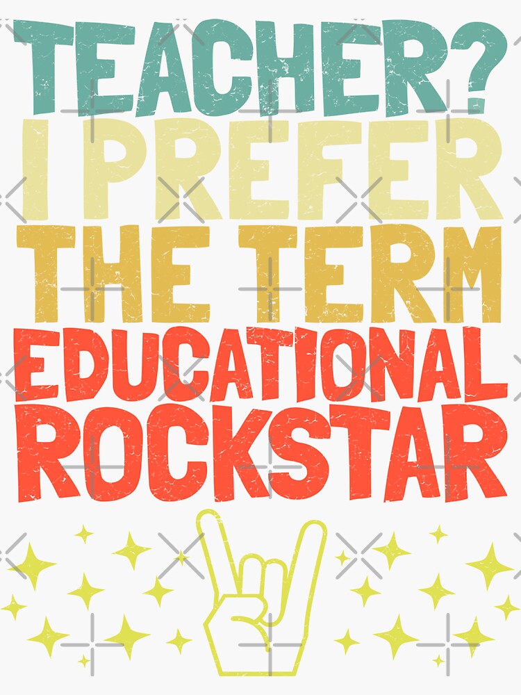 "Teacher? I prefer the term Educational Rockstar" Sticker for Sale by ...
