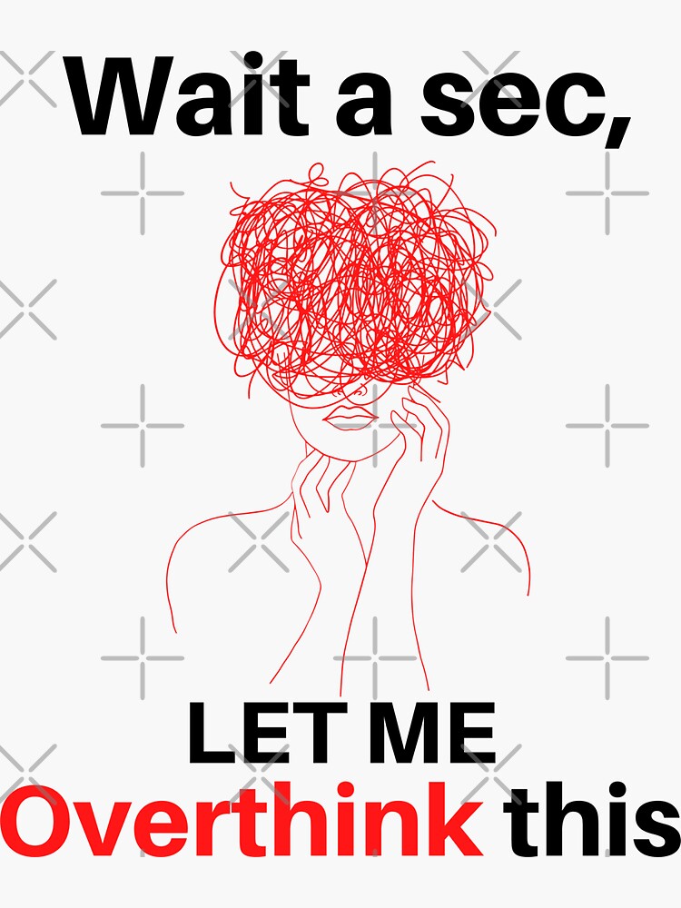 "Wait a sec, Let me overthink this" Sticker for Sale by M0dasser ...
