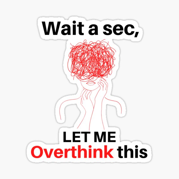"Wait a sec, Let me overthink this" Sticker for Sale by M0dasser ...