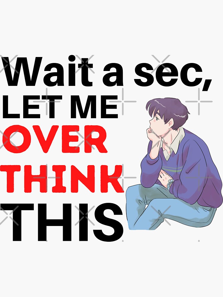 "Wait a sec, Let me overthink this" Sticker for Sale by M0dasser ...