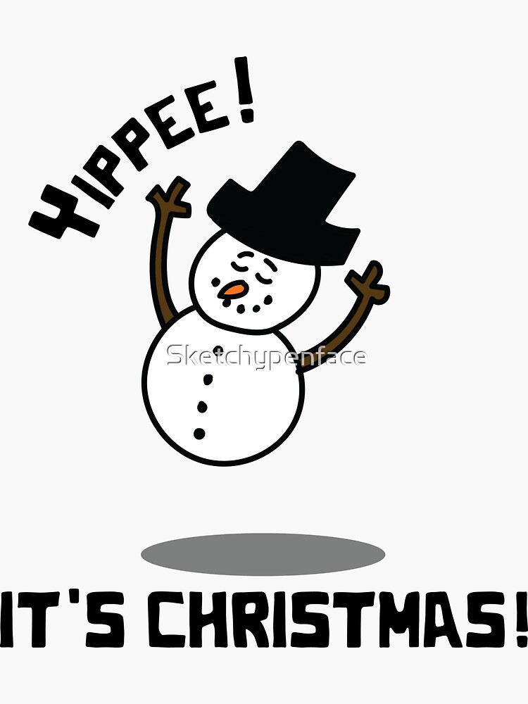 "Snowman Yippee! It's Christmas!" Sticker for Sale by Sketchypenface ...