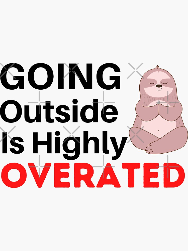 "Going Oustside is highly Overated" Sticker for Sale by M0dasser ...